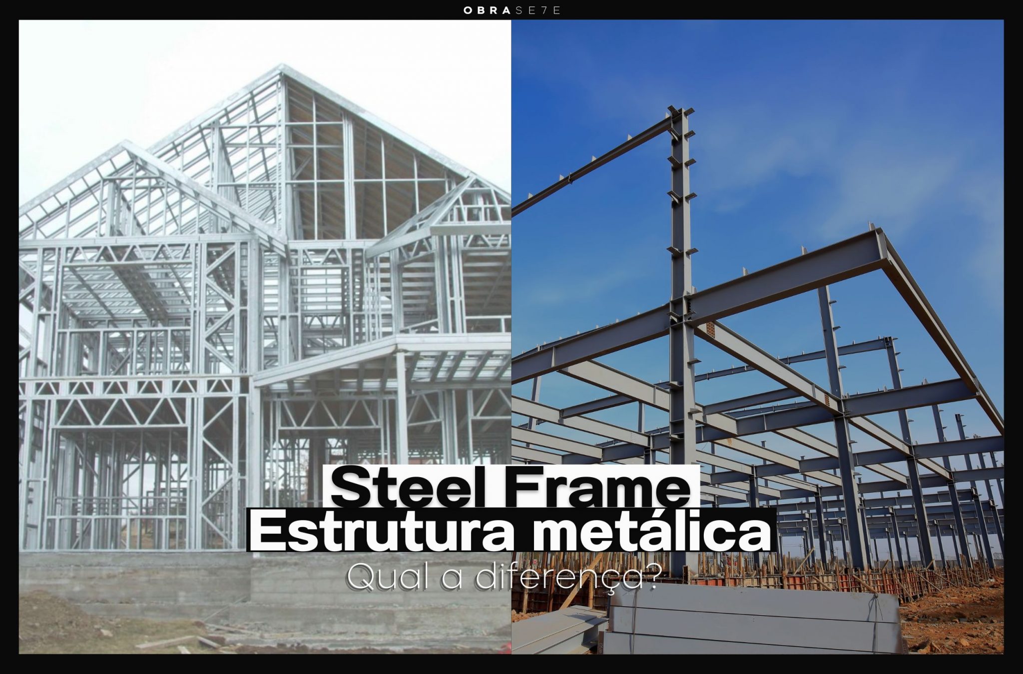 Steel frame x Estrutura metálica: Qual a diferença? – Obra 7