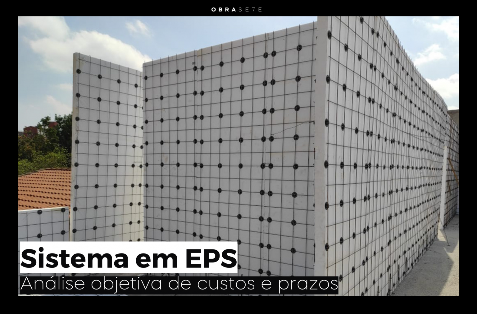 Construção em EPS: Análise objetiva das vantagens e desvantagens – Obra 7